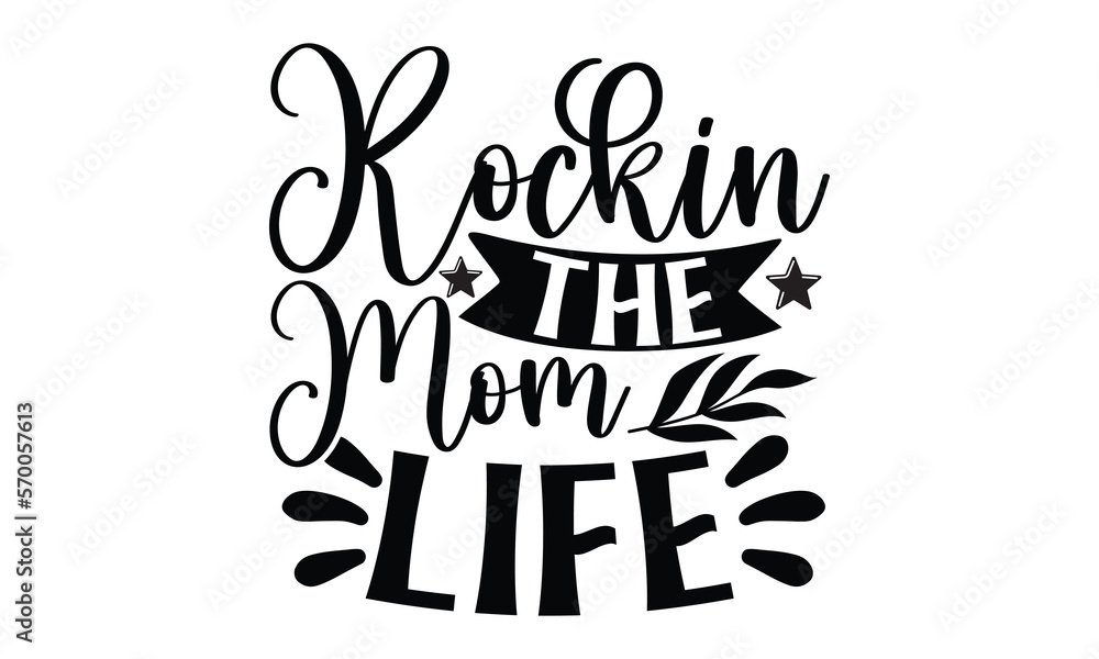 Rockin The Mom Life- Mother t-shirt design, Hand drawn lettering phrase ...