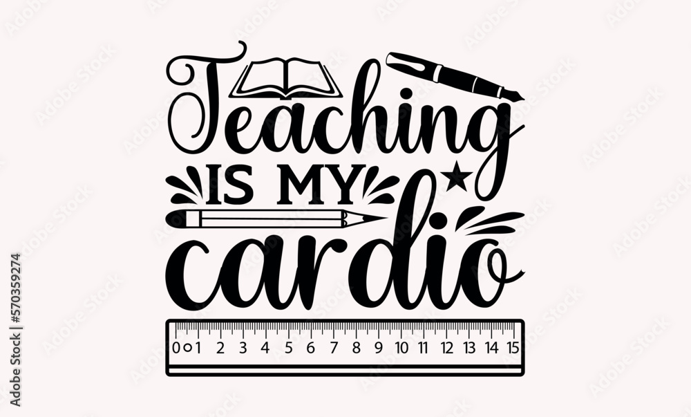 Teaching Is My Cardio - Teacher svg design, Calligraphy graphic ...