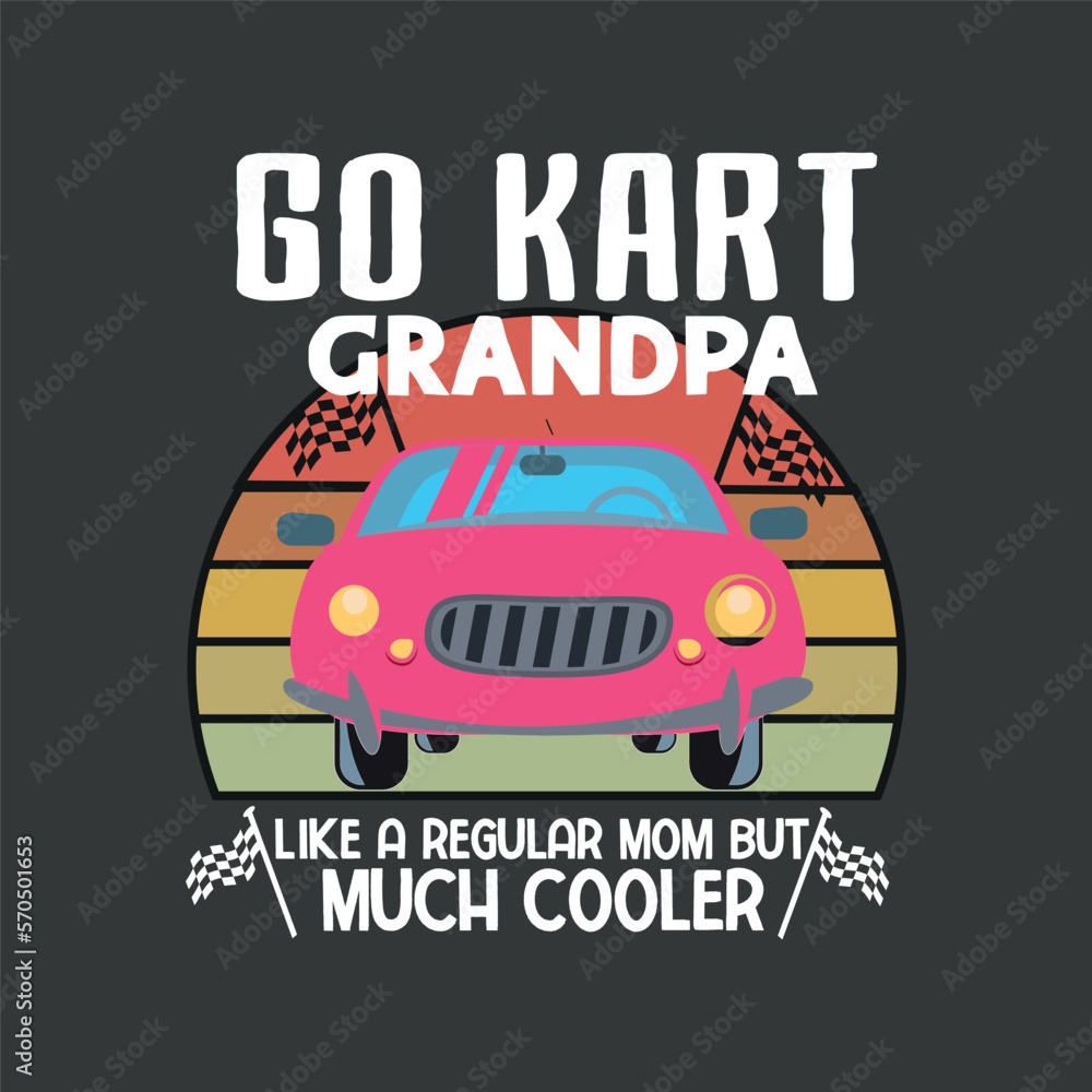 Go kart racing grandpa like a regular grandpa but cooler shirt design ...
