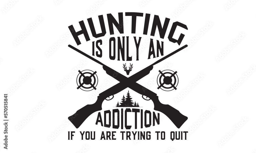 Vetor de Hunting Is Only An Addiction If You Are Trying To Quit ...