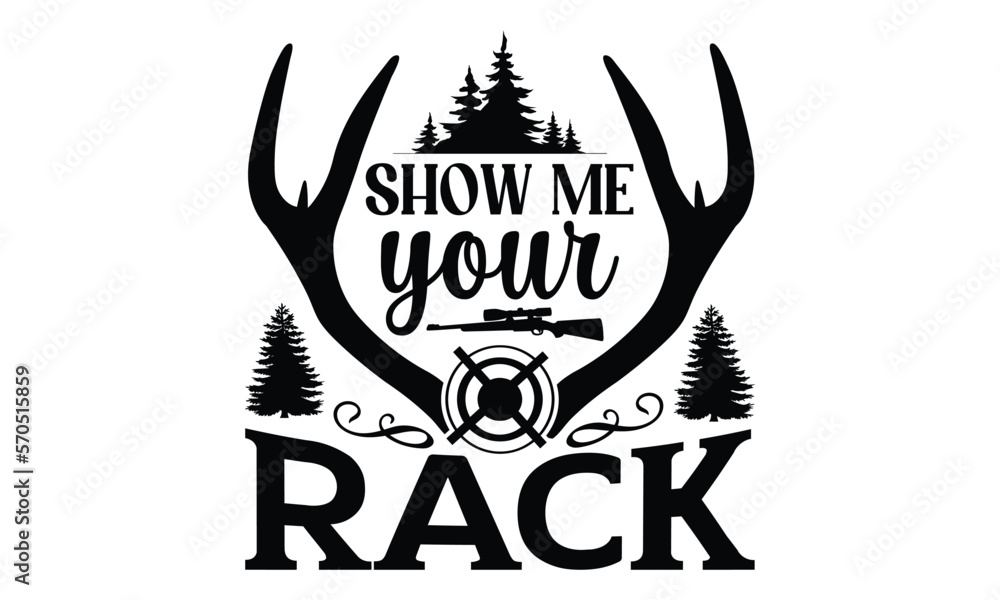 Show Me Your Rack - Hunting SVG T-shirt Design, Hand drawn lettering ...