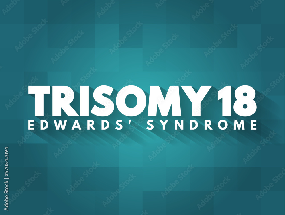 Trisomy 18 (Edwards syndrome) - is a chromosomal condition associated ...