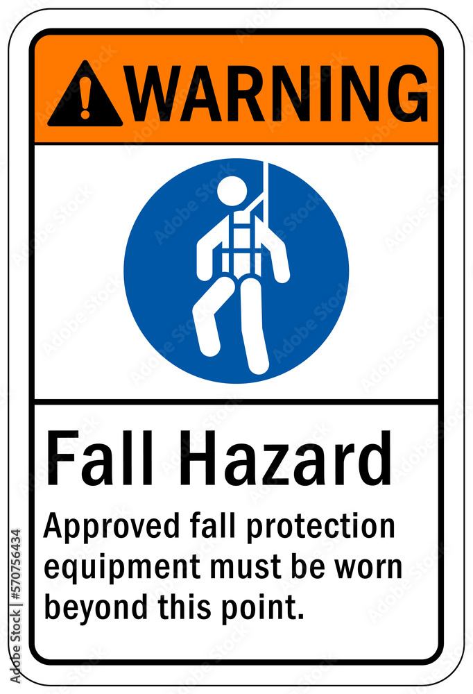 Fall hazard sign and labels Appropriate fall protection equipment must ...