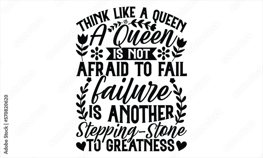 Think Like A Queen A Queen Is Not Afraid To Fail Failure Is Another ...