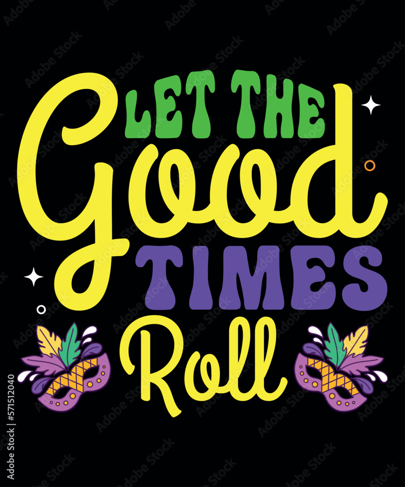 LET The Good Times Roll, Mardi Gras shirt print template, Typography ...