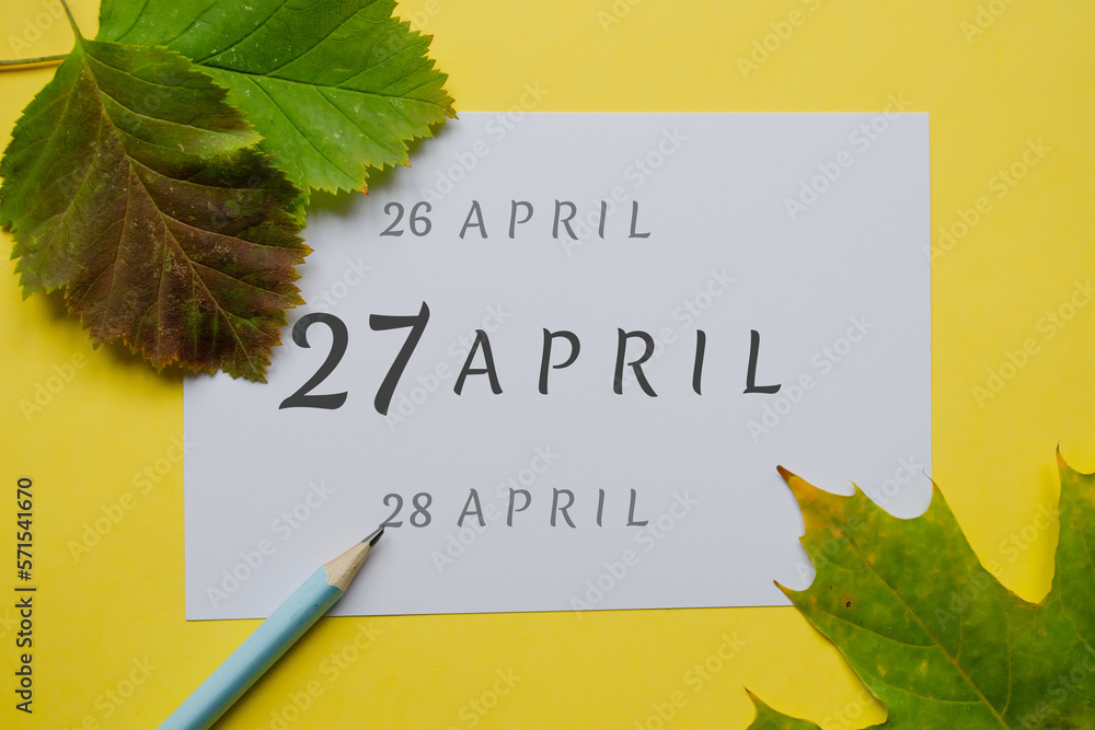27 april day of month on a white sheet and the dates of the day earlier ...