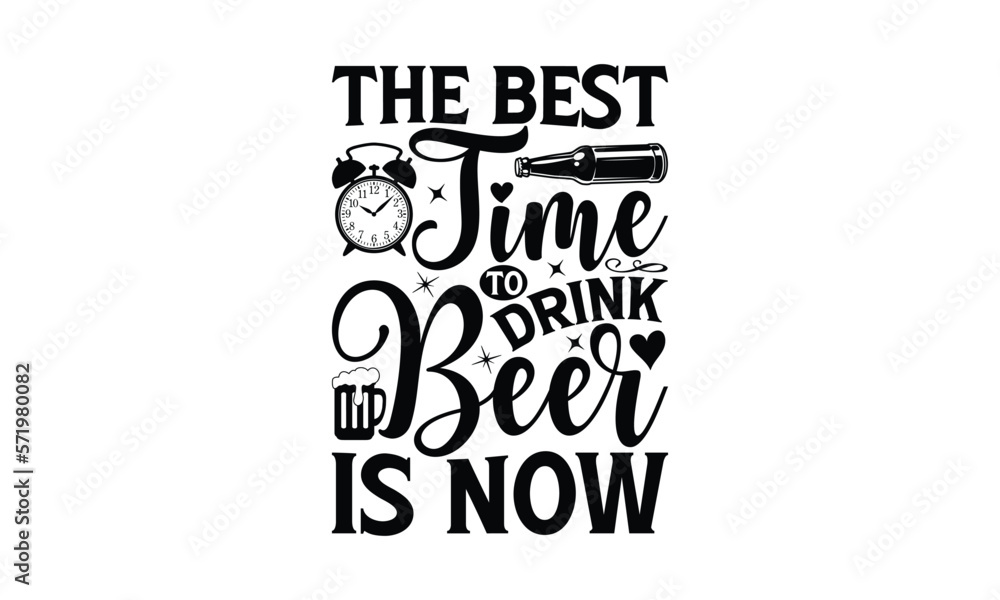 The best time to drink beer is now - Beer T-shirt Design, Hand drawn ...