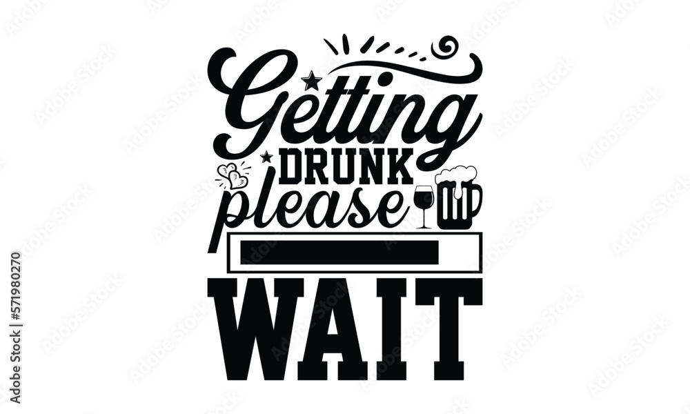 Getting drunk please wait - Beer T-shirt Design, Hand drawn vintage ...