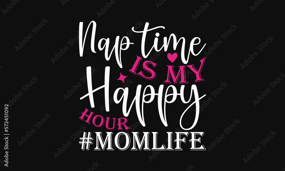 Nap time is my happy hour - Mother's day svg t-shirt design ...