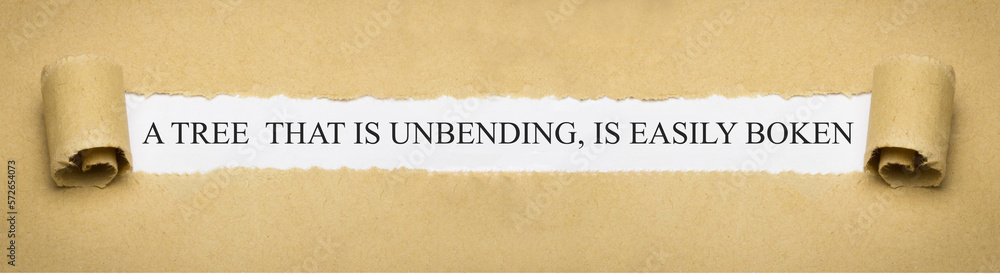 A tree that is unbending, is easily broken. Stock Photo | Adobe Stock