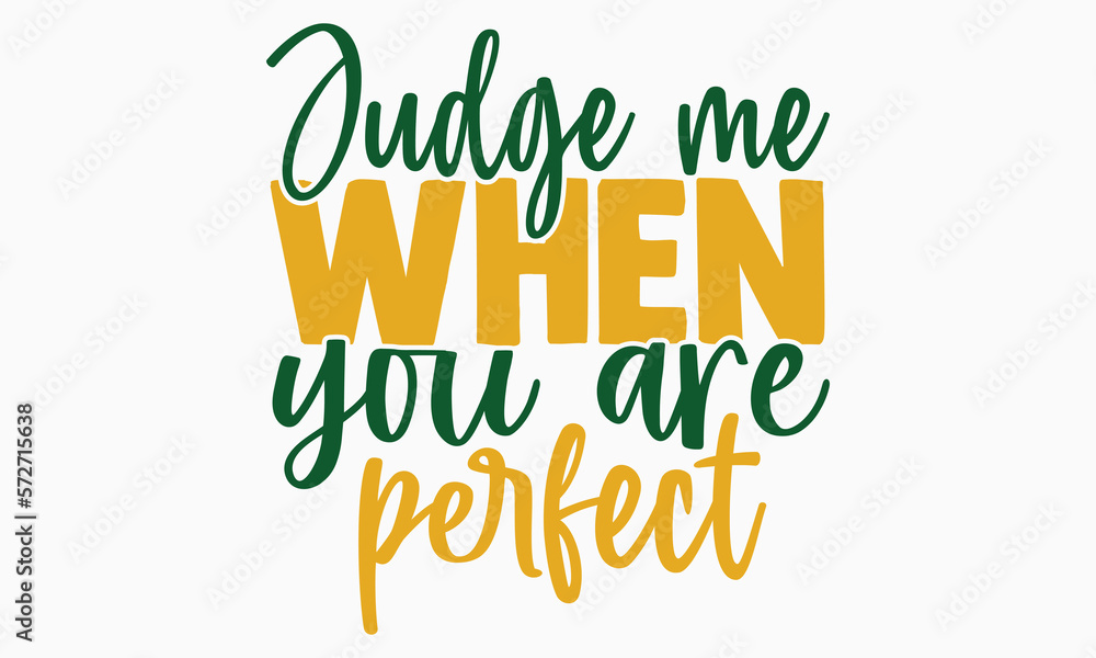 Judge me when you are perfect- motivational t-shirt design, Hand drawn ...