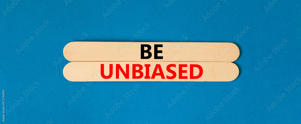 Be unbiased symbol. Concept words Be unbiased on wooden sticks ...
