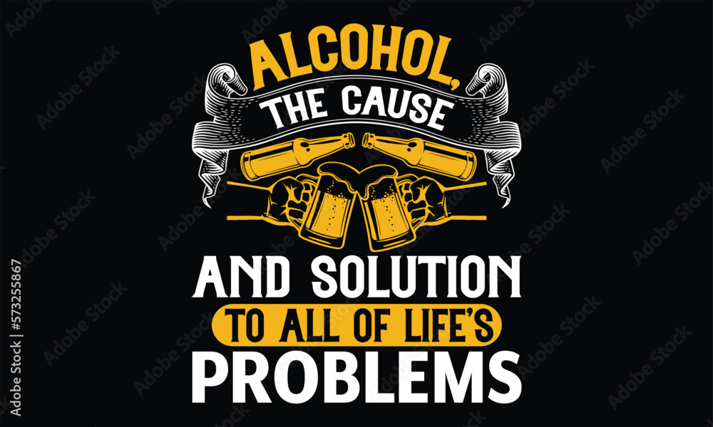 Alcohol, the Cause and Solution to All of life’s problems - Beer T ...