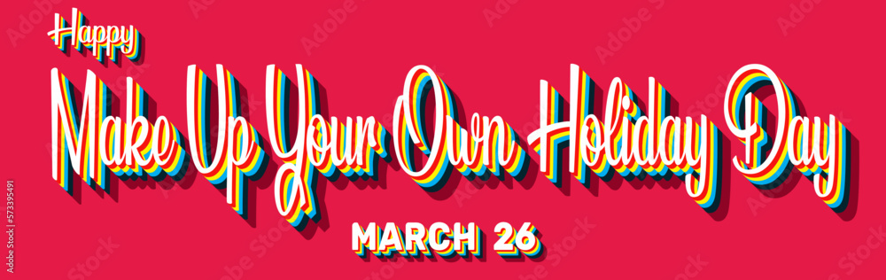 Happy Make Up Your Own Holiday Day, March 26. Calendar of March Retro ...