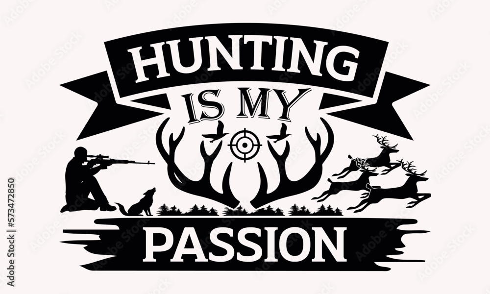 Hunting Is My Passion - Hunting svg design , Typography Calligraphy ...