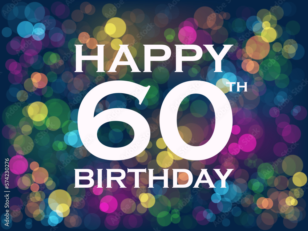 HAPPY 60th BIRTHDAY! birthday card with colorful bokeh Stock Vector ...