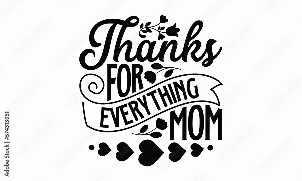 Thanks For Everything Mom- Mother svg design, Hand drawn typography ...