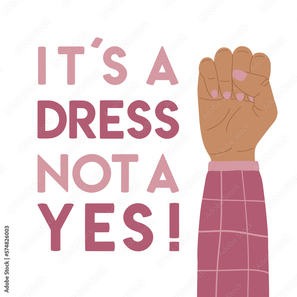 It s a Dress, Not a Yes poster with raised fist. Stop victim blaming ...