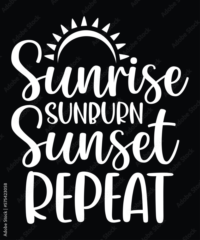 Sunrise Sunburn Sunset Repeat - Summer T shirt Design, Hand lettering ...