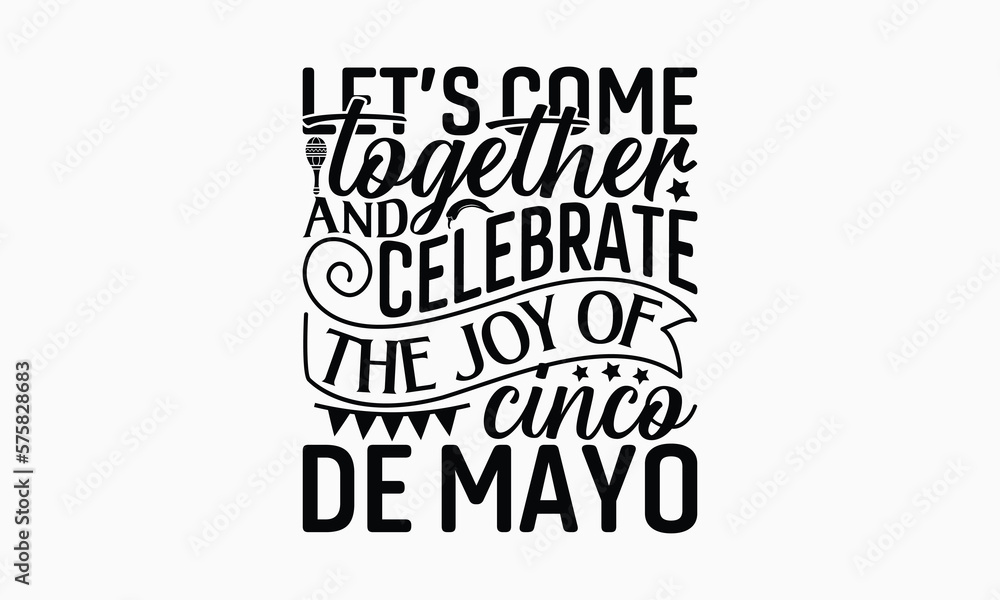 Let’s Come Together And Celebrate The Joy Of Cinco De Mayo - Cinco De ...