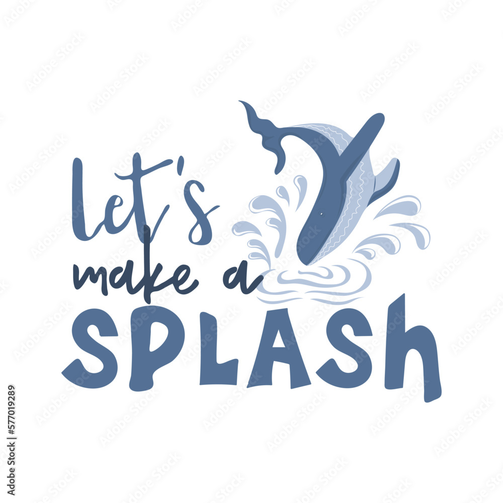 Let's make a splash. Handwritten lettering inscription with blue whale ...