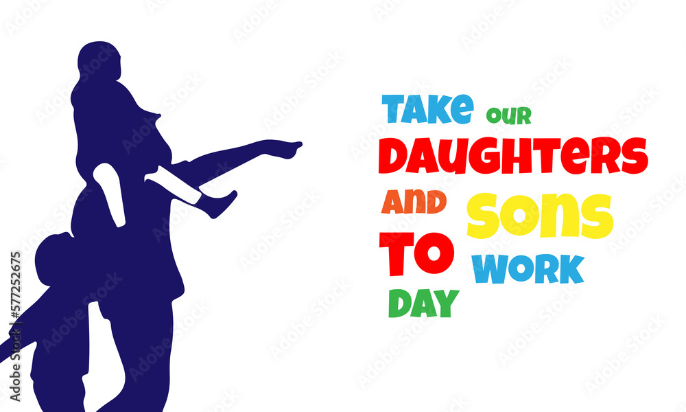take our daughters and sons to work day slogan, typography graphic ...