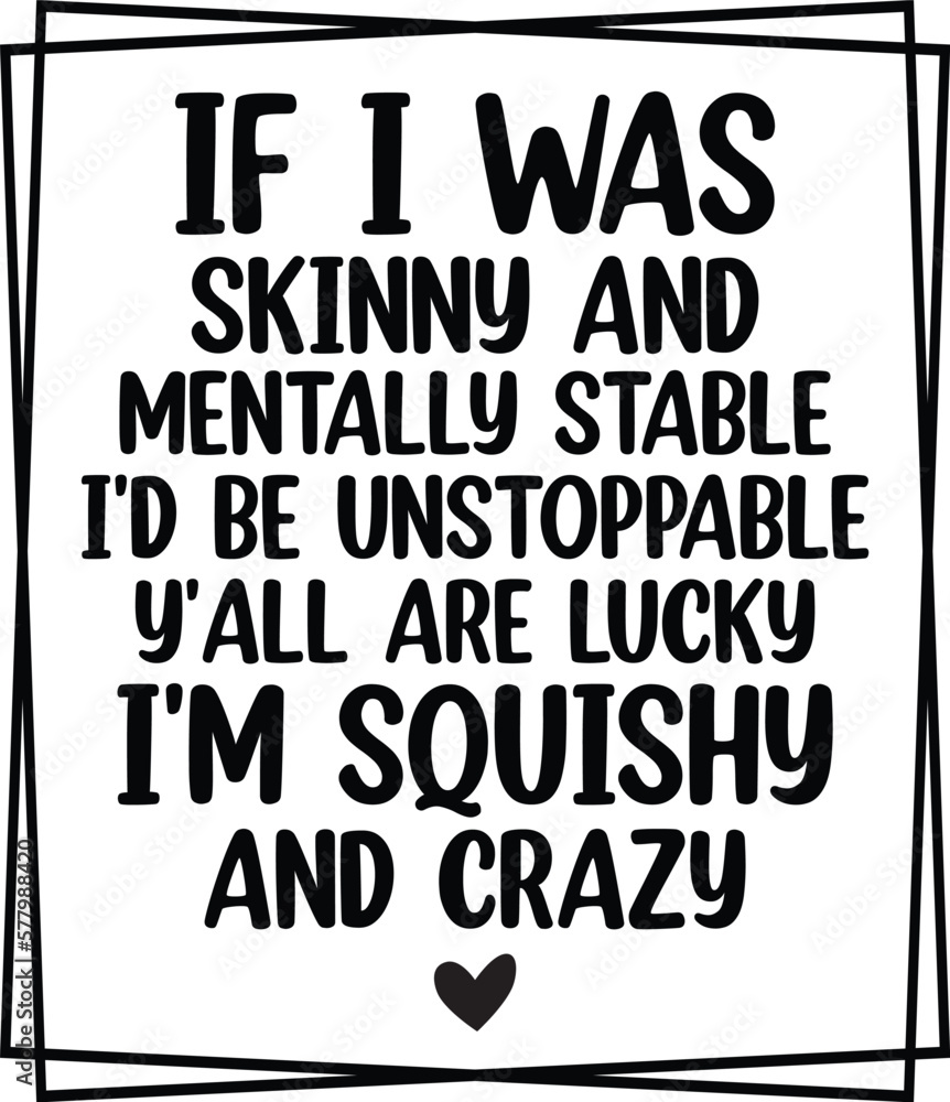 Vettoriale Stock If I Was Skinny And Mentally Stable I'd Be Unstoppable ...