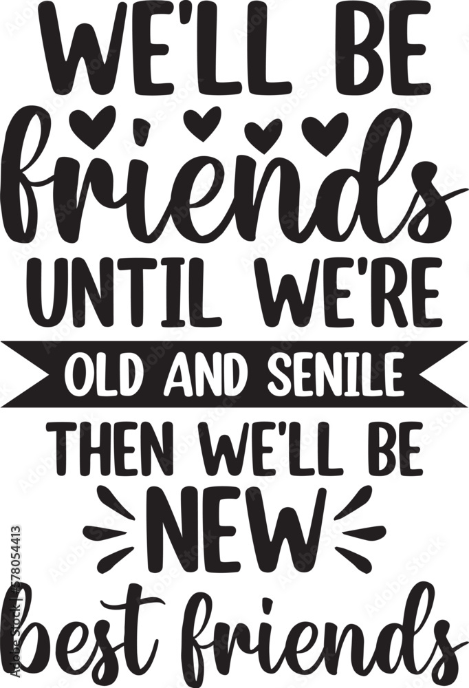 We'll Be Friends Until We're Old And Senile Then svg, Coworker Gift ...
