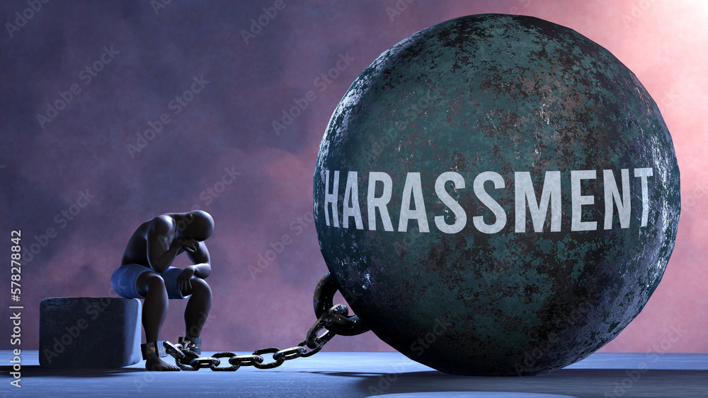 Harassment - a gigantic and unmovable weight chained to a vulnerable ...