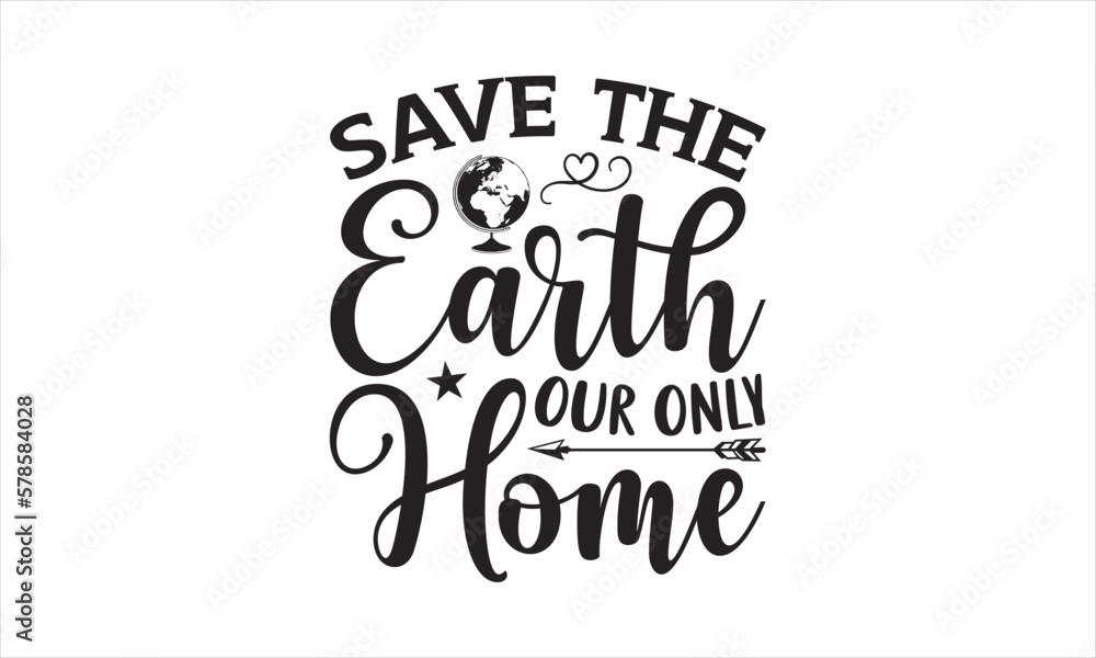 Save The Earth Our Only Home - Earth Day SVG Design, Hand drawn ...