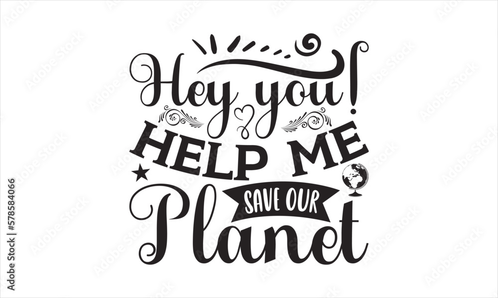 Hey You! Help Me Save Our Planet - Earth Day SVG Design, Hand drawn ...