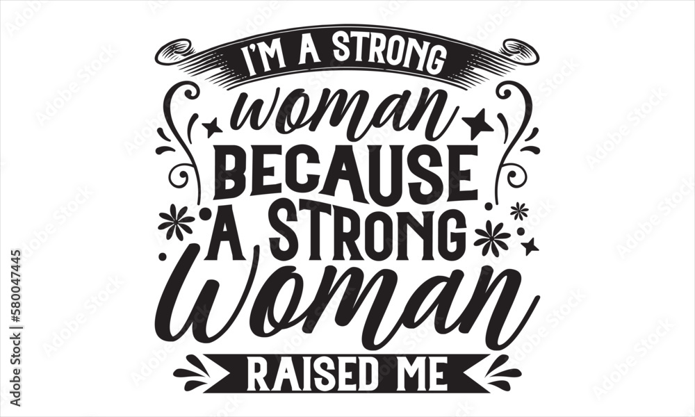 I’m A Strong Woman Because A Strong Woman Raised Me - Mother’s Day T ...