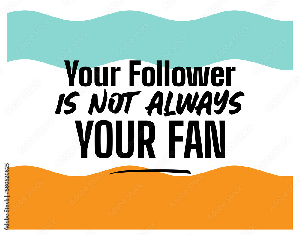 "Your Follower Is Not Always Your Fan". Inspirational and Motivational ...