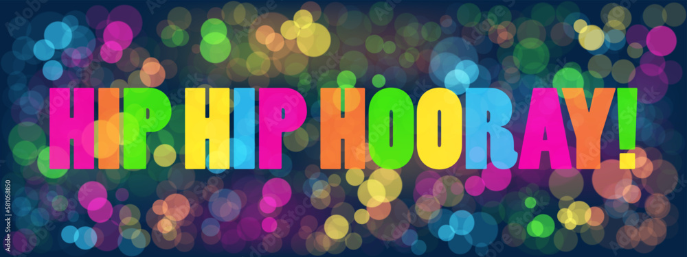 HIP HIP HOORAY! colorful typgoraphy banner on bokeh background Stock Vector | Adobe Stock