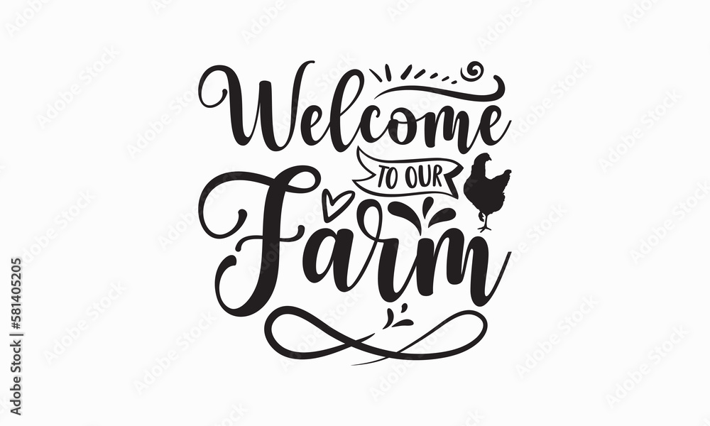 Welcome to our farm - Farm Life T-Shirt Design, Modern calligraphy, Cut ...