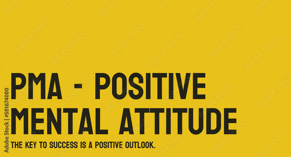 PMA - Positive Mental Attitude - a mindset of optimism and resilience ...