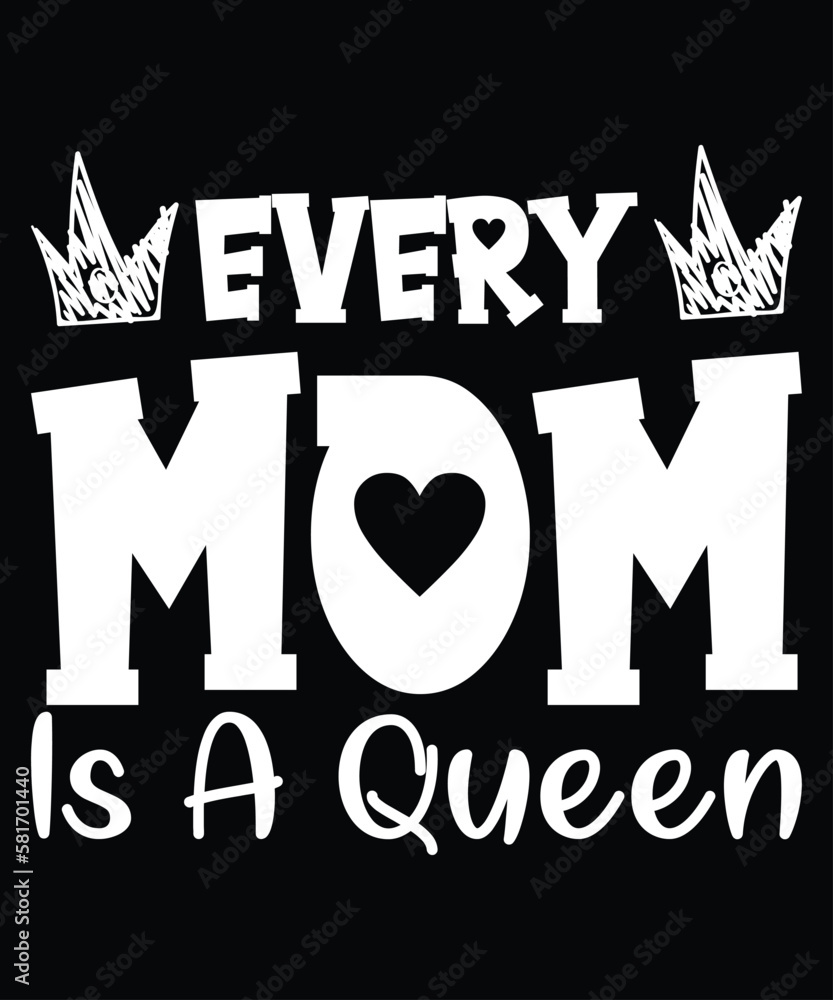 Every Mom Is A Queen, Mother's day shirt print template, typography ...