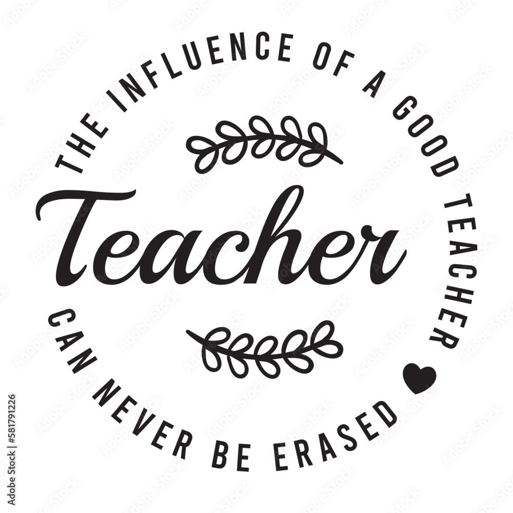 the influence of a good teacher can never be erased inspirational quote ...