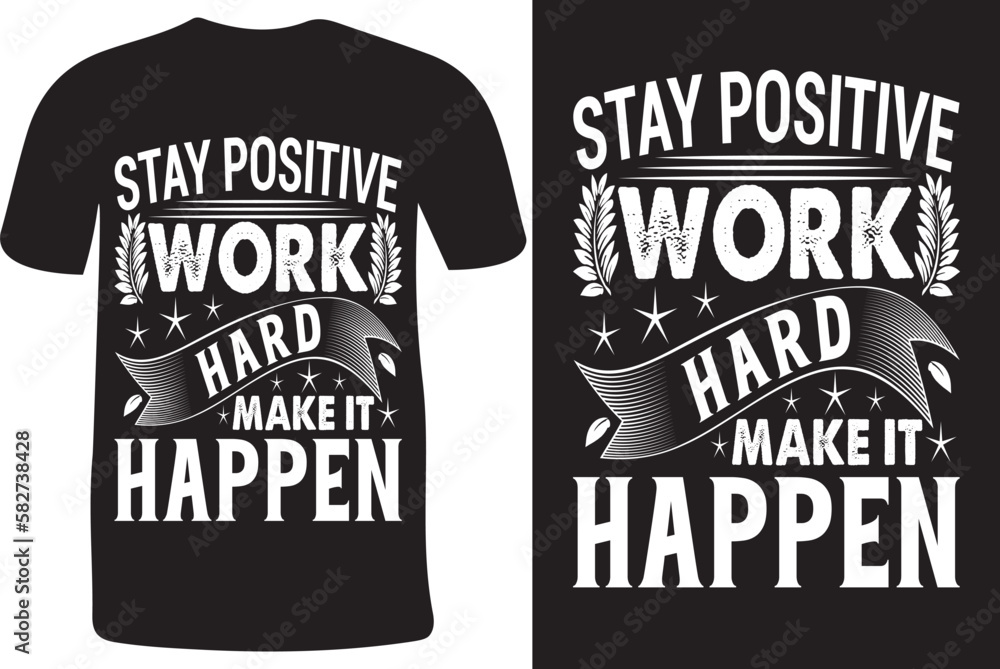 Stay positive work hard make it happen - motivational t shirts design ...