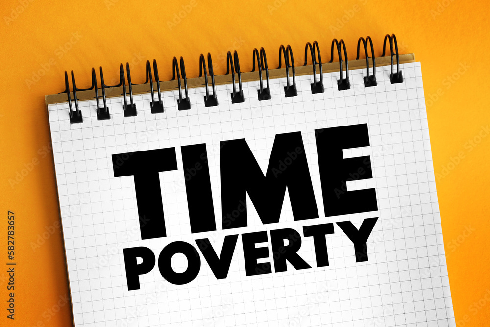 Time poverty - people who have relatively little leisure time despite ...