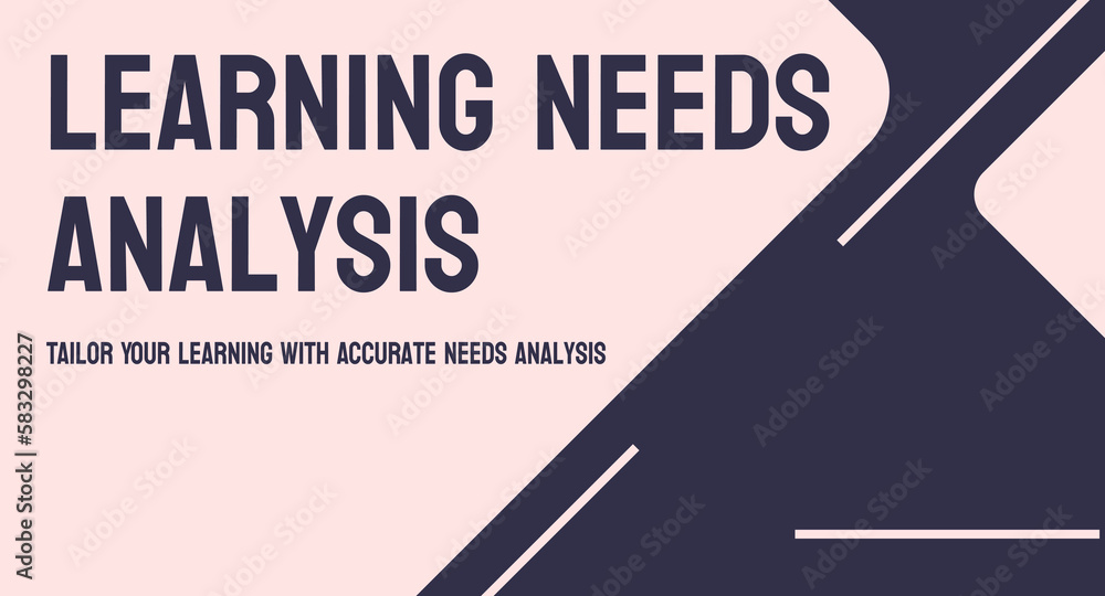 Learning Needs Analysis: Process of identifying learning gaps for ... Learning Needs Analysis: Process of identifying learning gaps for ...