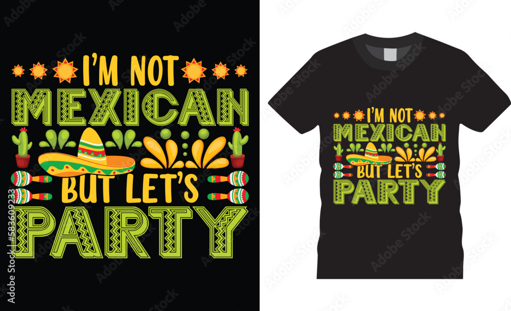 I am not Mexican but let s party premium vector t-shirt design tamplate ...