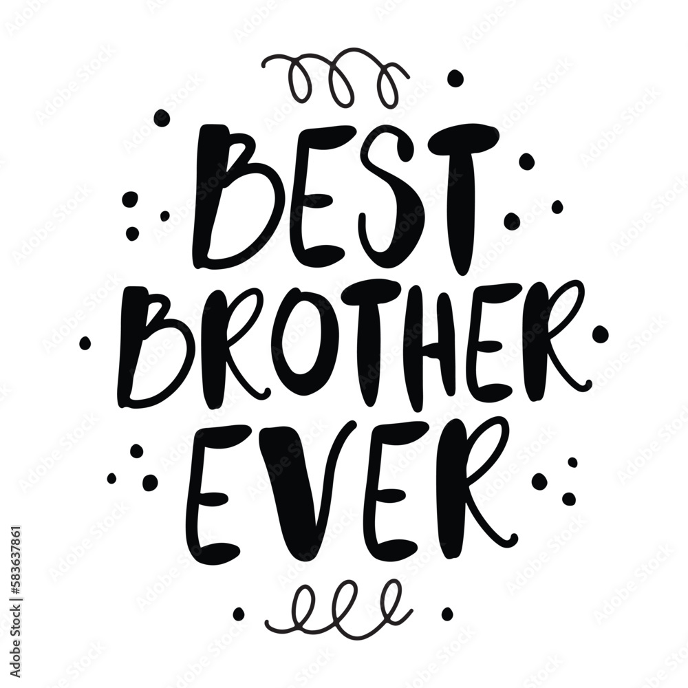 Hand drawn lettering best brother ever, decorated with doodles. Print ...