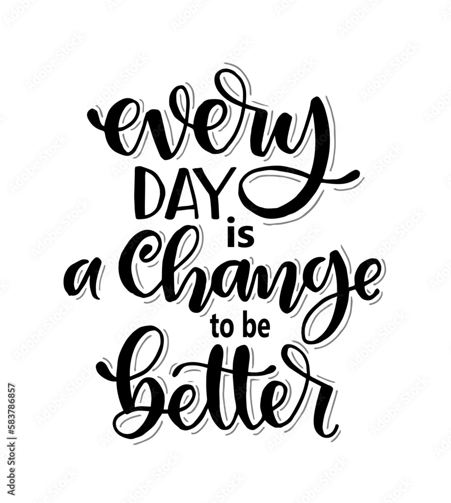Every day is a change to be better, hand lettering, motivational quotes ...