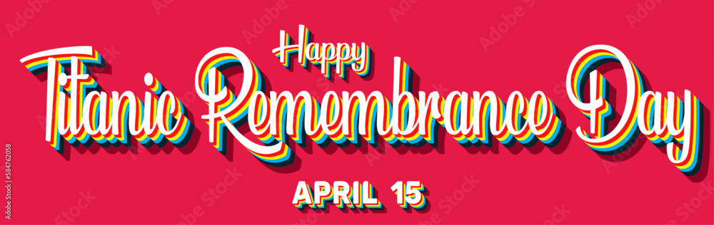 Vetor de Happy Titanic Remembrance Day, April 15. Calendar of April ...