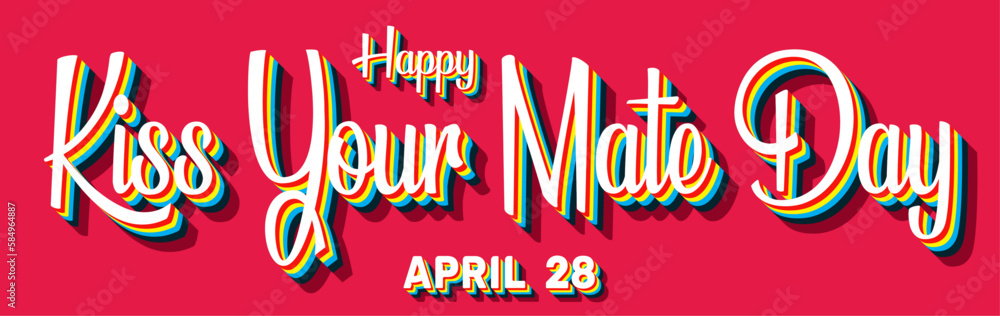 Happy Kiss Your Mate Day, April 28. Calendar of April Retro Text Effect ...