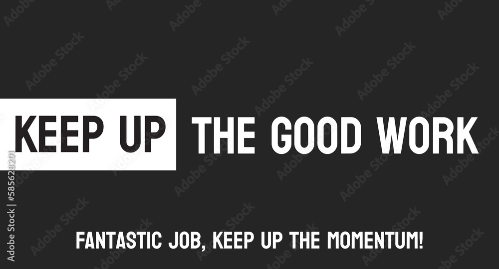 Poster Keep up the good work: Encouragement to continue positive ...