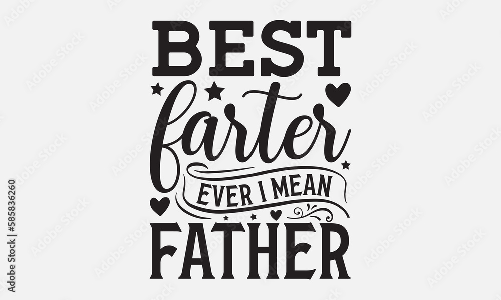 Best farter ever i mean father - Father's day svg typography t-shirt ...