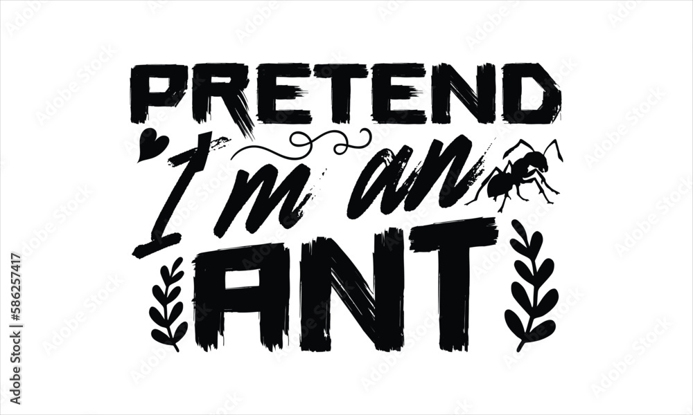 Pretend I’m an ant- Ant T-shirt Design, lettering poster quotes ...