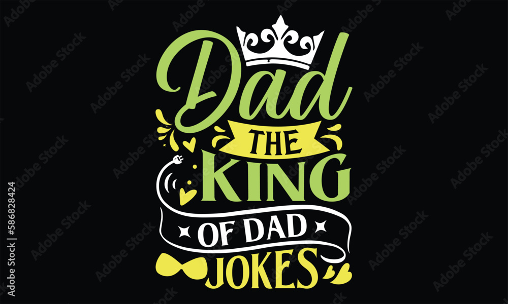 Dad The King of Dad Jokes - Father's Day T Shirt Design, Hand drawn ...